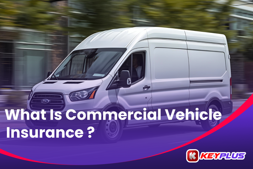 What Is Commercial Vehicle Insurance?